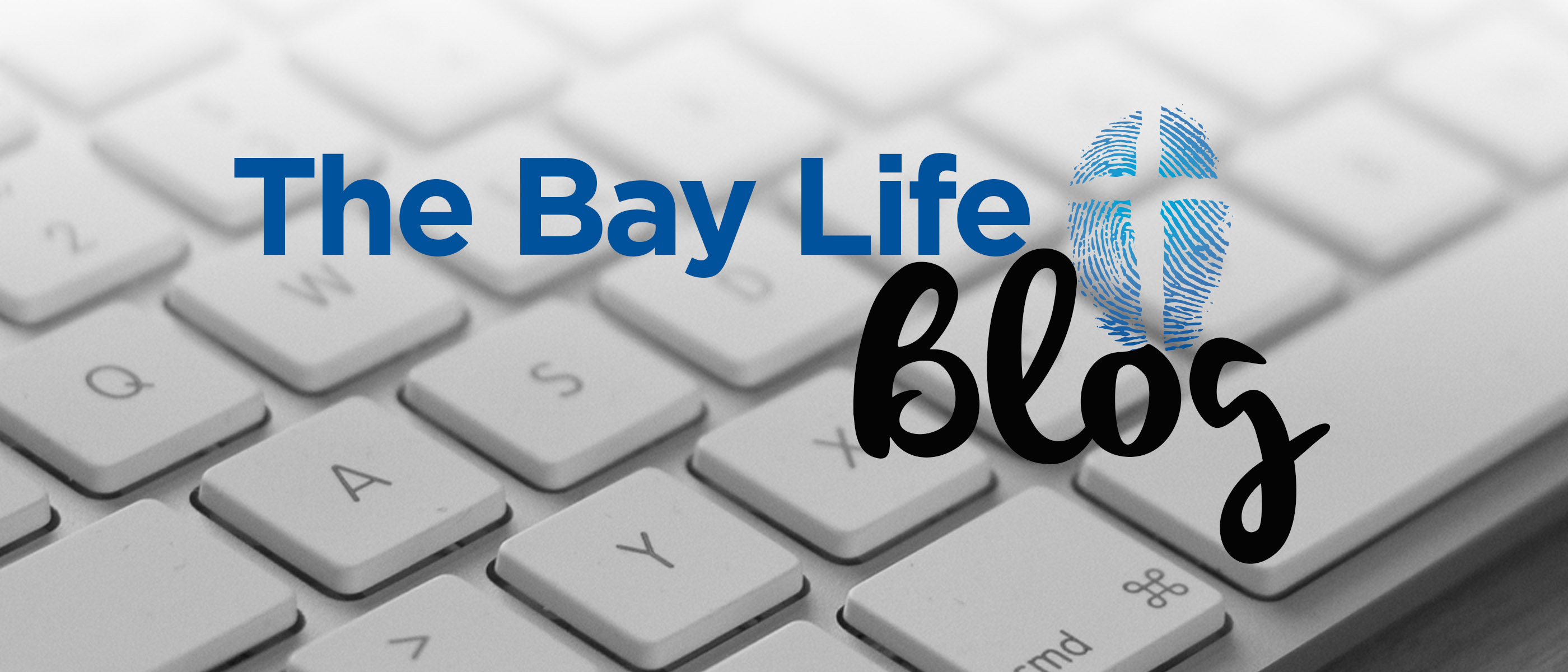 Bay Life Blog | Bay Life Church